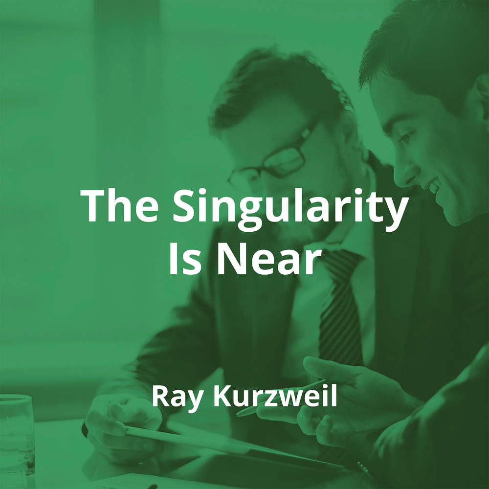 The Singularity Is Near by Ray Kurzweil - Summary | Reading.FM