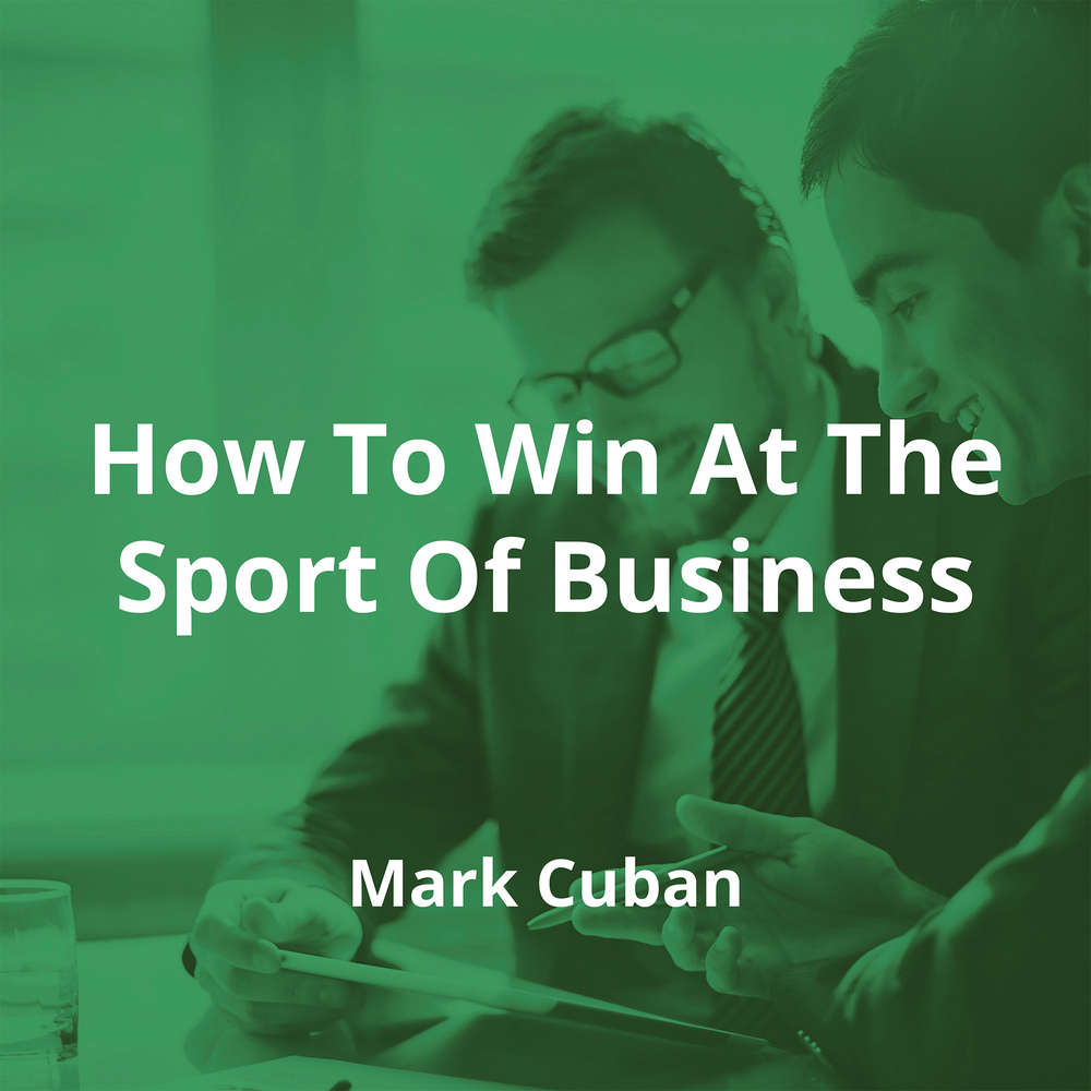 How To Win At The Sport Of Business by Mark Cuban - Summary | Reading.FM