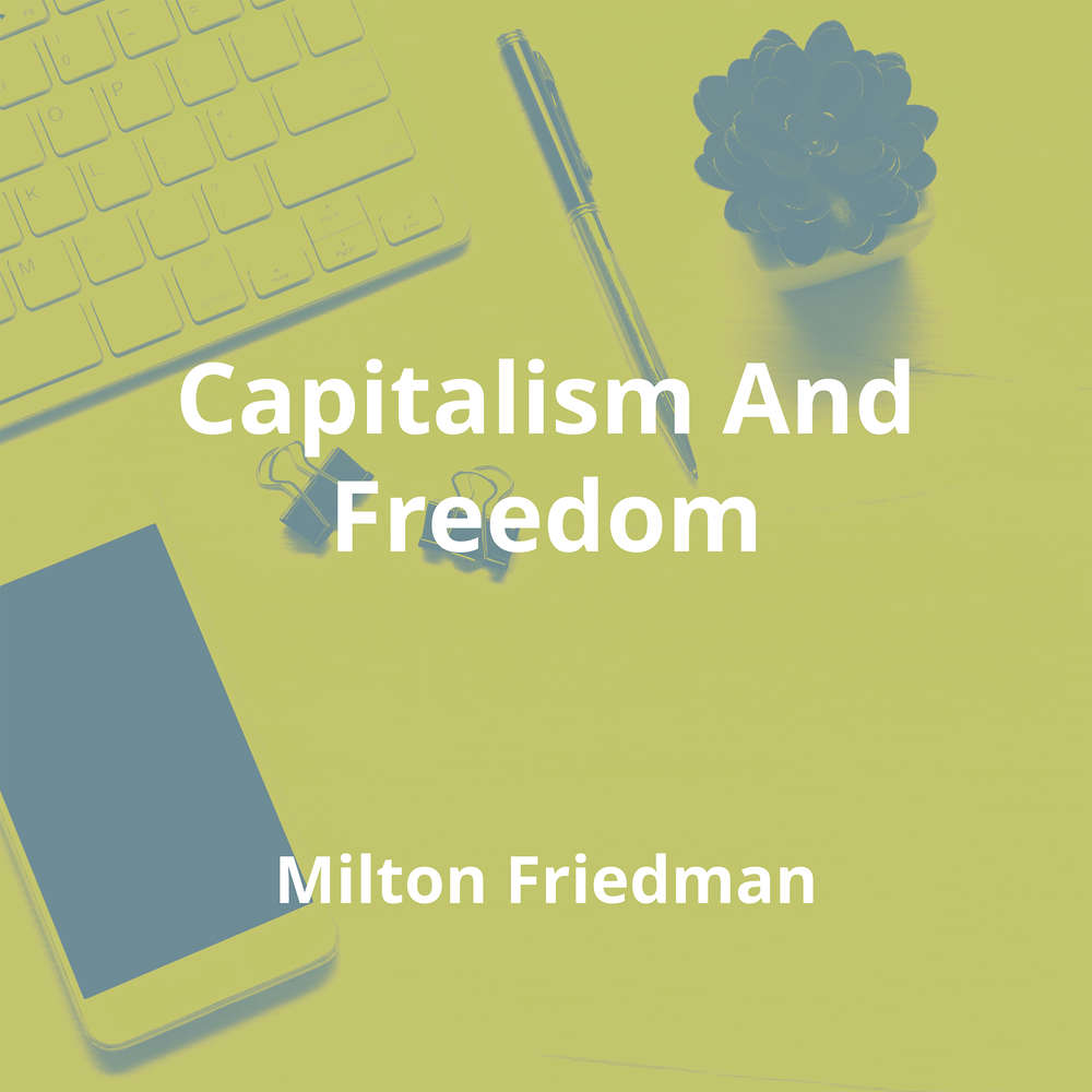 Capitalism And Freedom by Milton Friedman - Summary | Reading.FM