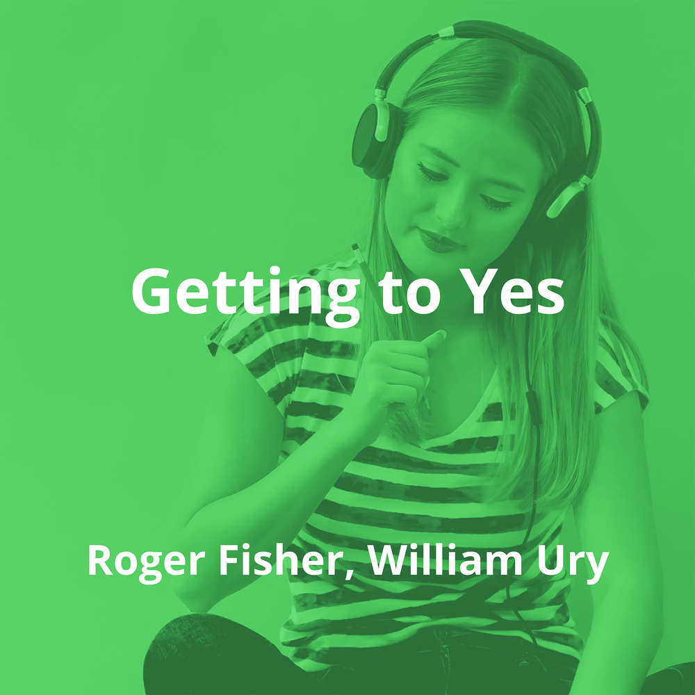 Getting to Yes by Roger Fisher, William Ury - Summary | Reading.FM