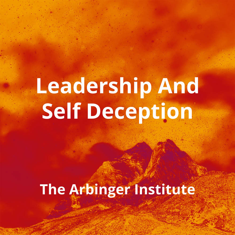 Leadership And Self Deception by The Arbinger Institute - Summary ...