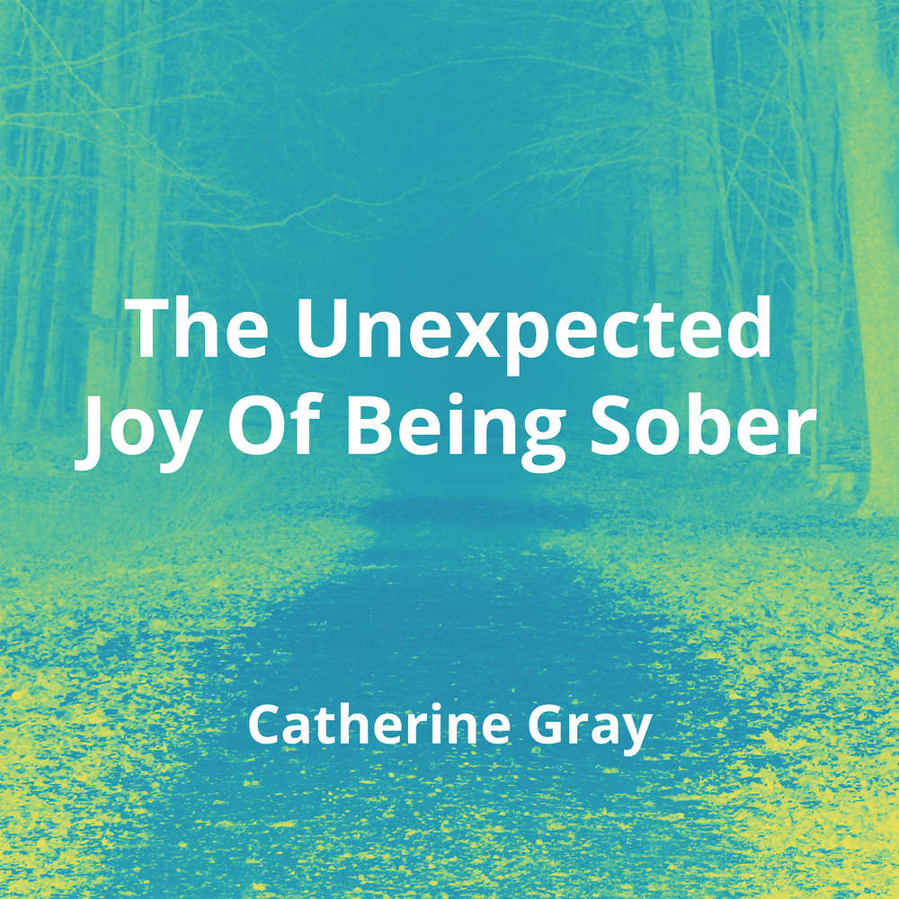 The Unexpected Joy Of Being Sober by Catherine Gray - Summary | Reading.FM