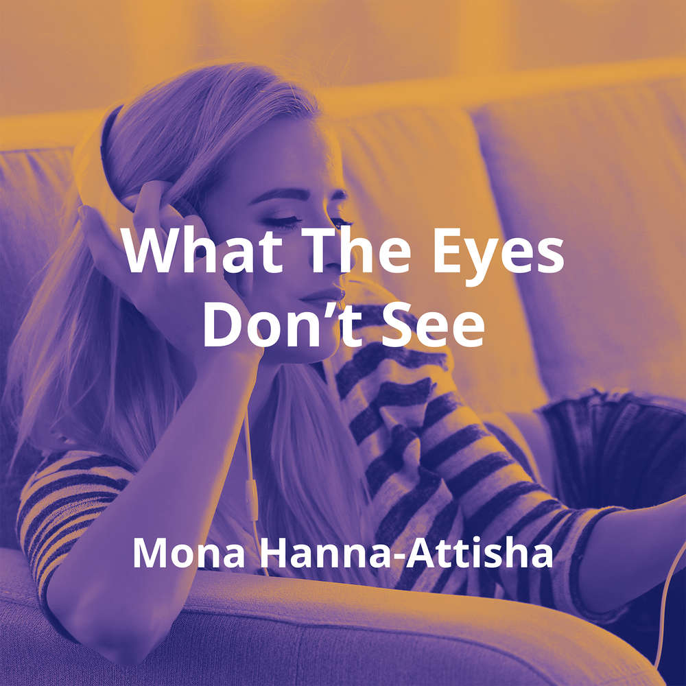 What The Eyes Don’t See by Mona Hanna-Attisha - Summary | Reading.FM
