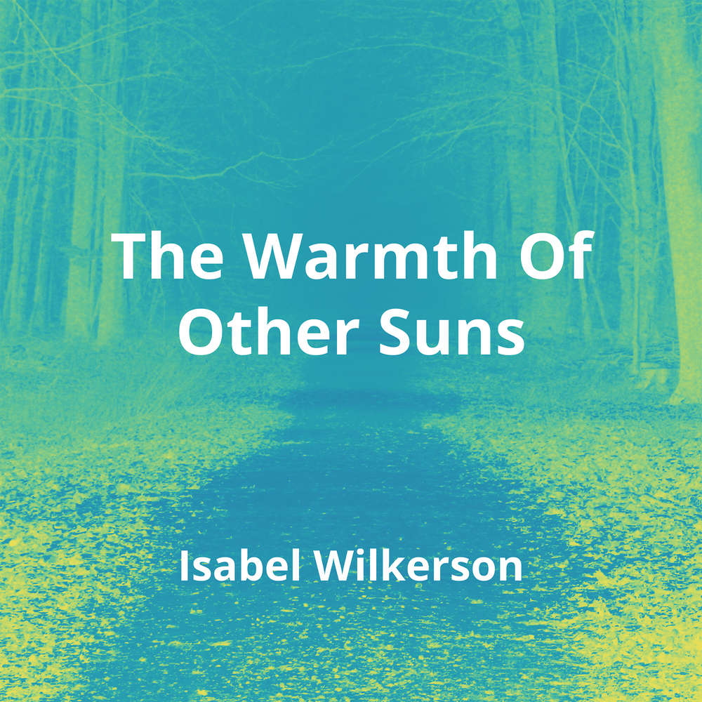 The Warmth Of Other Suns by Isabel Wilkerson - Summary | Reading.FM