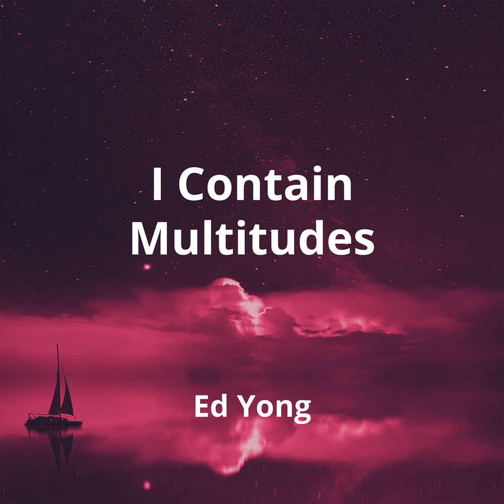 I Contain Multitudes by Ed Yong - Summary | Reading.FM