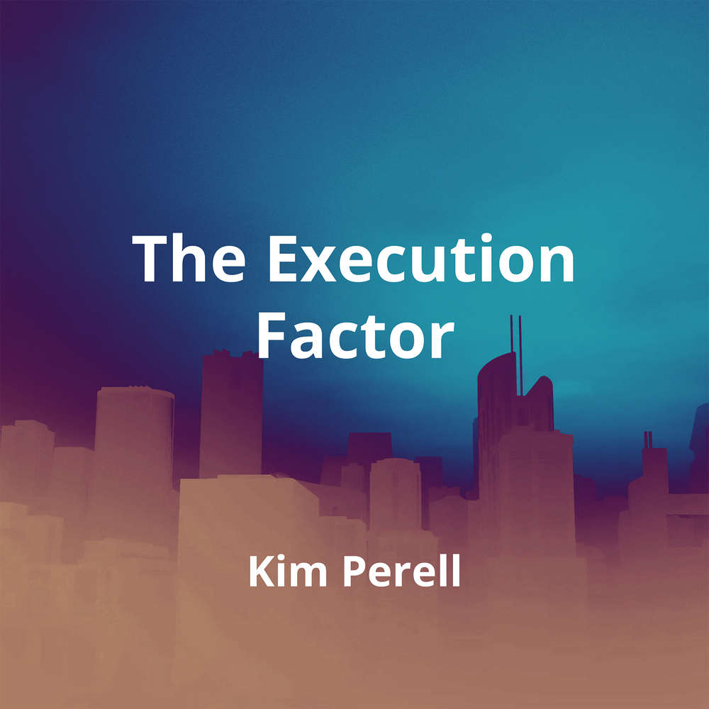 The Execution Factor by Kim Perell - Summary | Reading.FM