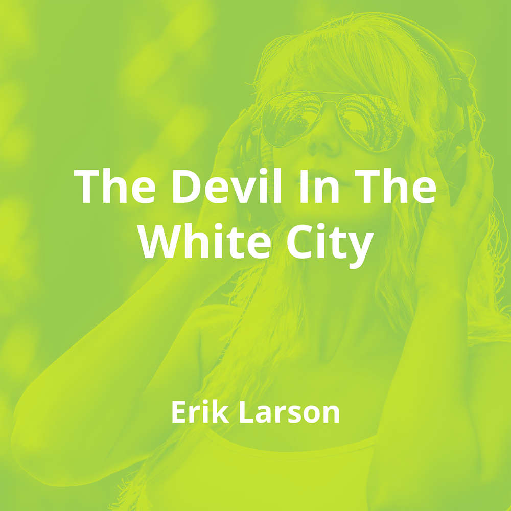The Devil In The White City by Erik Larson - Summary | Reading.FM