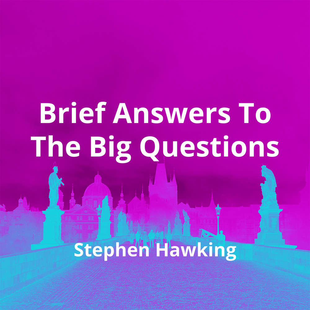 Brief Answers To The Big Questions by Stephen Hawking - Summary ...