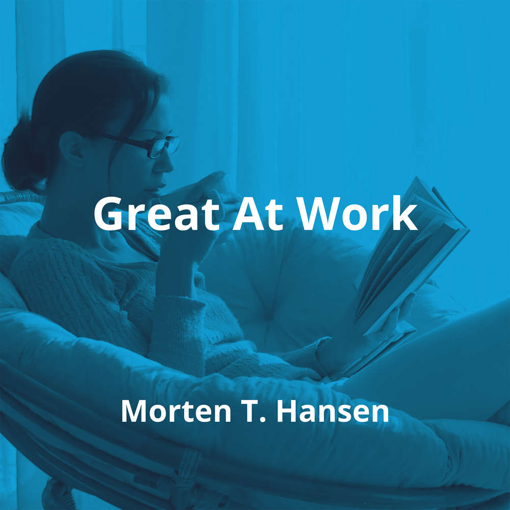 Great At Work by Morten T. Hansen - Summary | Reading.FM