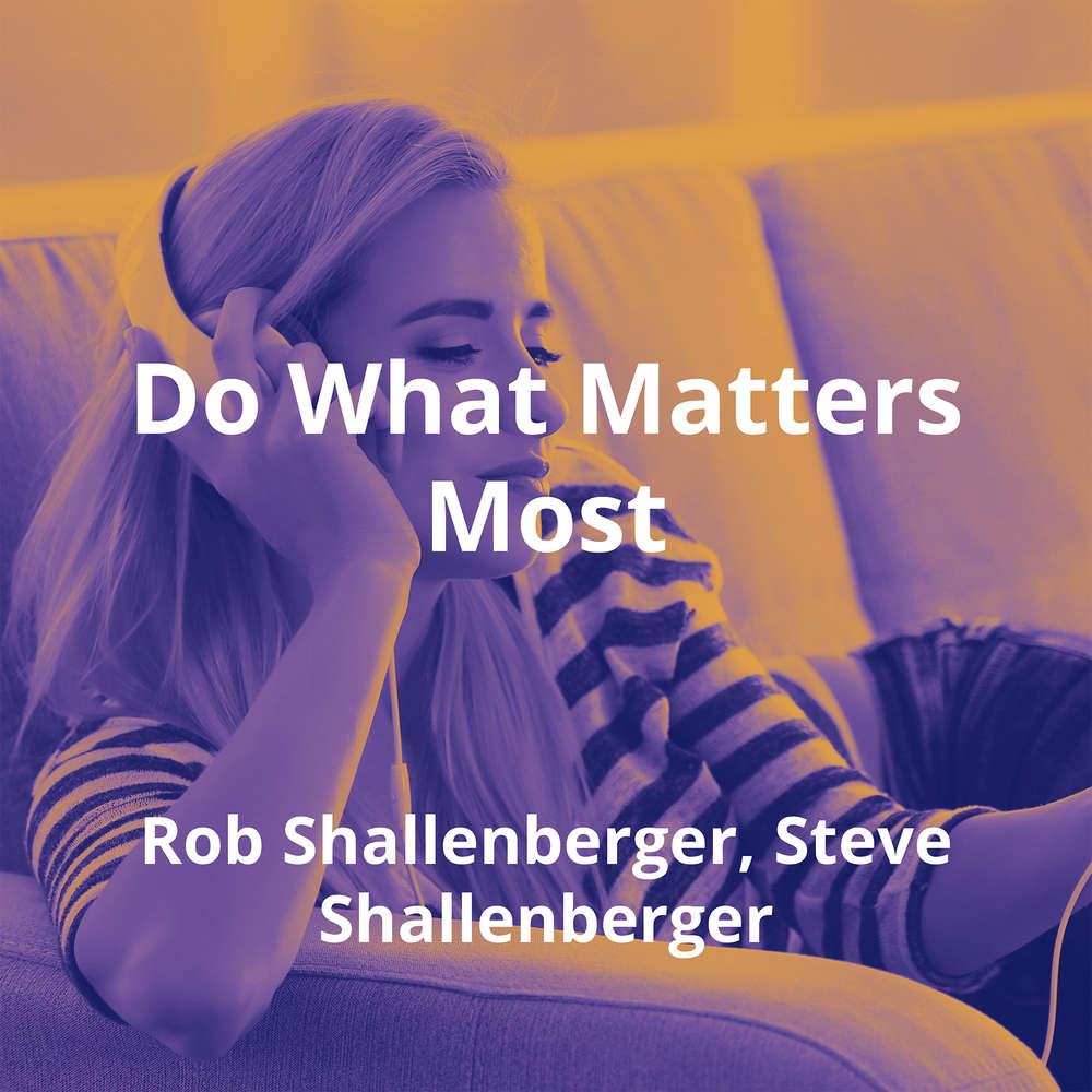 Do What Matters Most by Rob Shallenberger, Steve Shallenberger ...