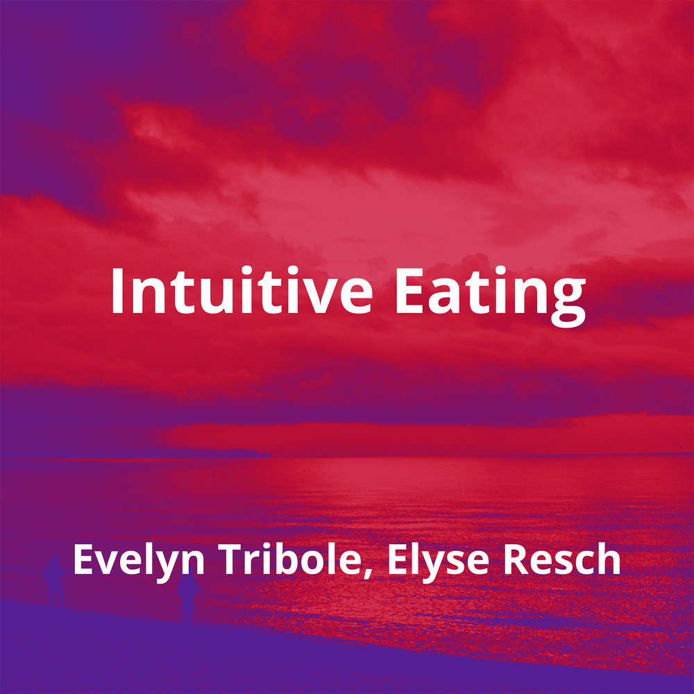 Intuitive Eating by Evelyn Tribole, Elyse Resch - Summary | Reading.FM