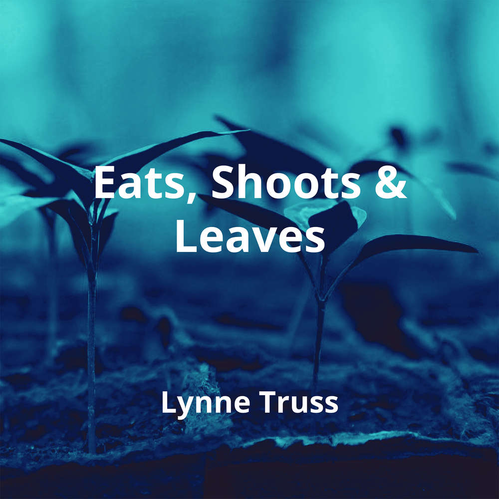 Eats, Shoots & Leaves by Lynne Truss - Summary | Reading.FM