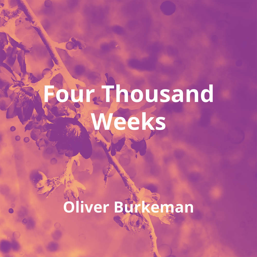 Four Thousand Weeks by Oliver Burkeman - Summary | Reading.FM