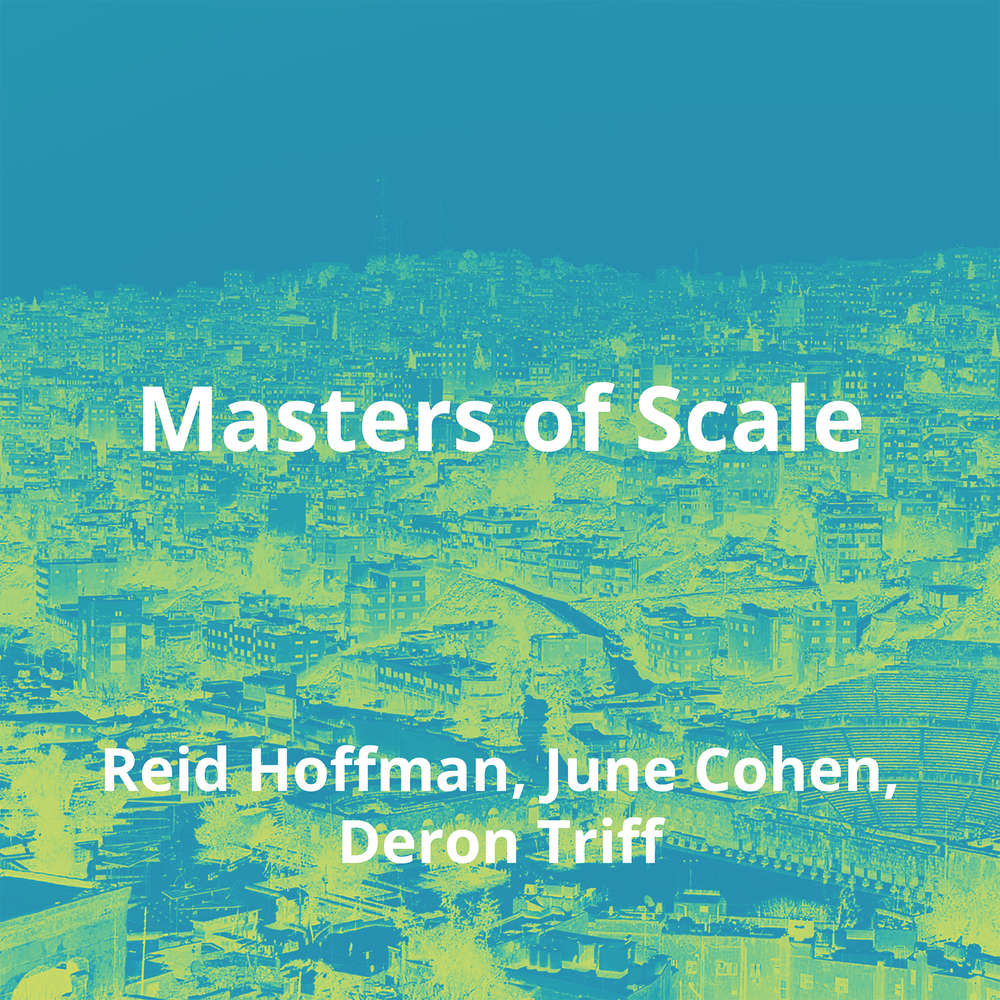 Masters of Scale by Reid Hoffman, June Cohen, Deron Triff - Summary ...