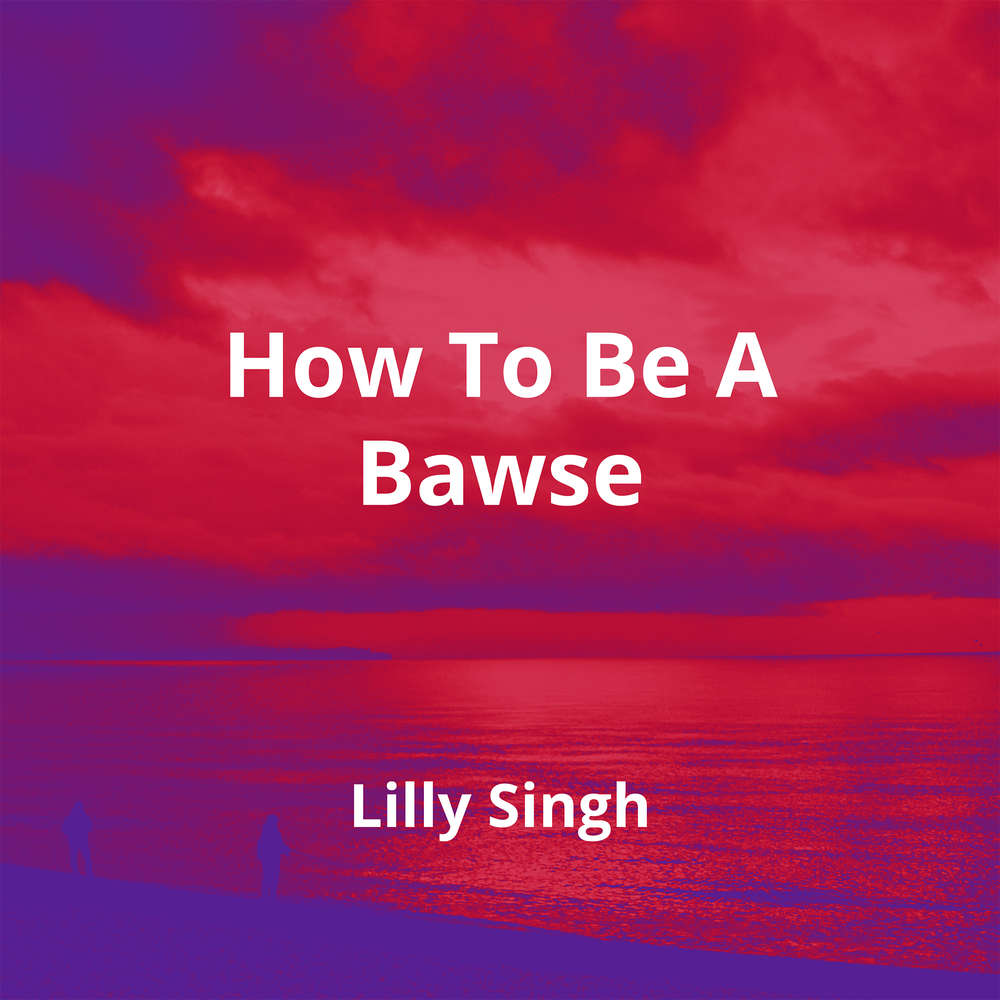 How To Be A Bawse by Lilly Singh - Summary | Reading.FM