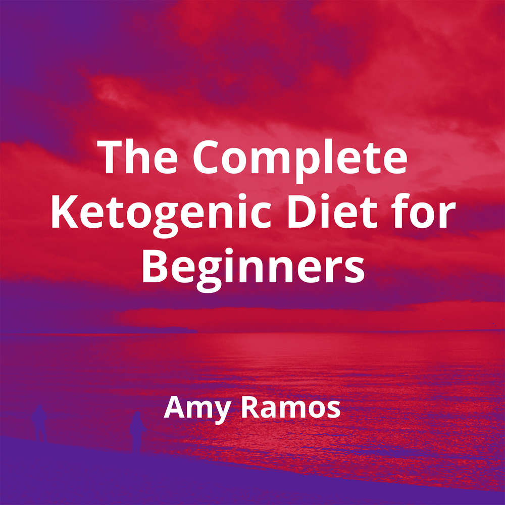 The Complete Ketogenic Diet for Beginners by Amy Ramos - Summary | Reading.FM
