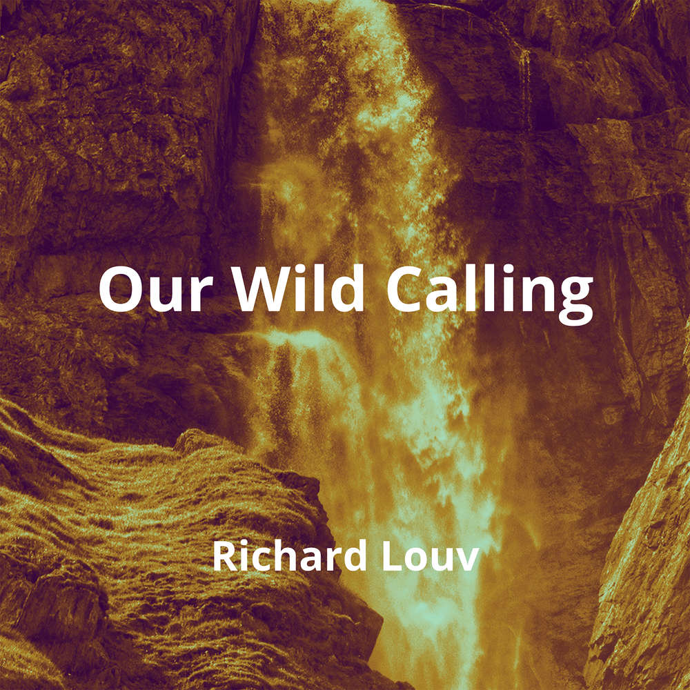Our Wild Calling by Richard Louv - Summary | Reading.FM