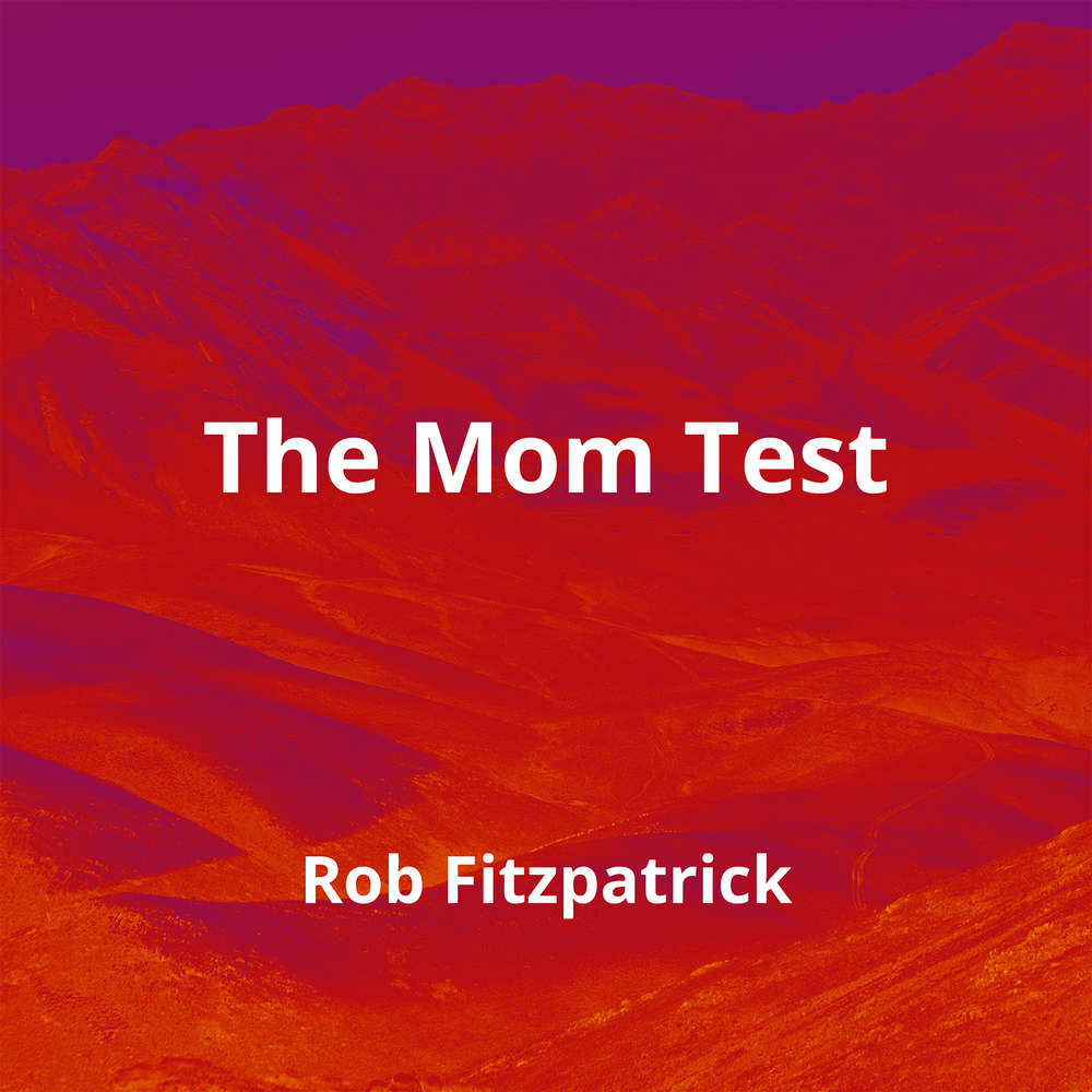 The Mom Test by Rob Fitzpatrick - Summary | Reading.FM