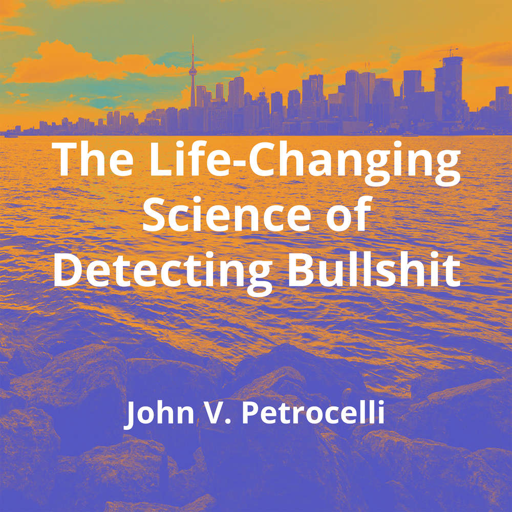 The Life-Changing Science of Detecting Bullshit by John V. Petrocelli ...